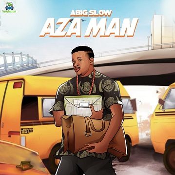 Abigslow - Aza Man Mp3 Download » TrendyBeatz