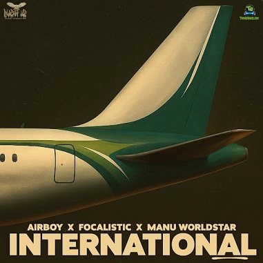 Airboy - International ft Focalistic, Manu Worldstar Mp3 Download ...