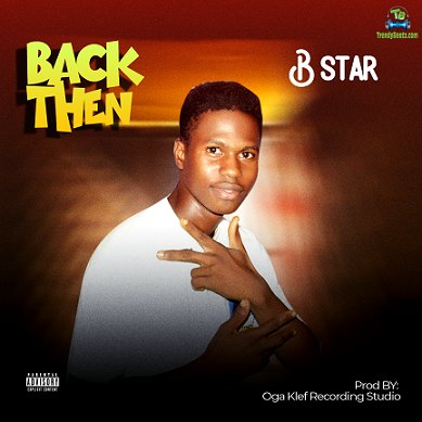 B Star - Back Then Mp3 Download » TrendyBeatz