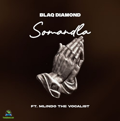 Blaq Diamond - Somandla Mp3 Download » TrendyBeatz