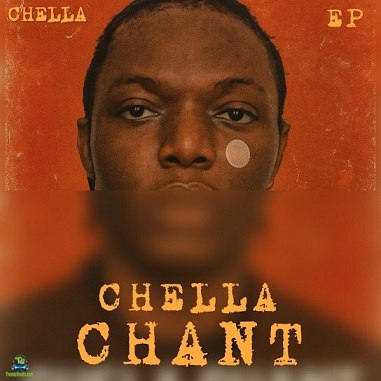 DOWNLOAD: Chella - Chella Chant EP Album » TrendyBeatz