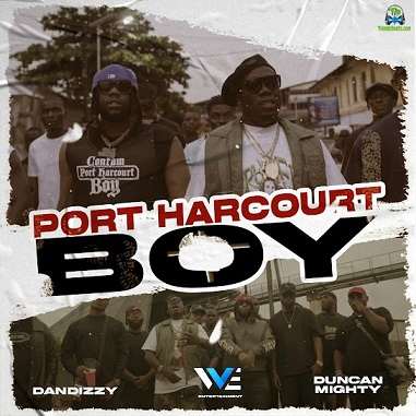 DanDizzy - Port Harcourt Boy ft Duncan Mighty Mp3 Download » TrendyBeatz