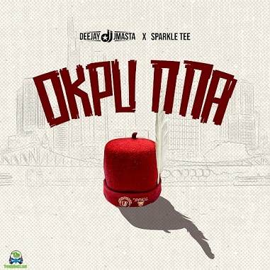 Deejay J Masta - Okpu Nna ft Sparkle Tee Mp3 Download » TrendyBeatz
