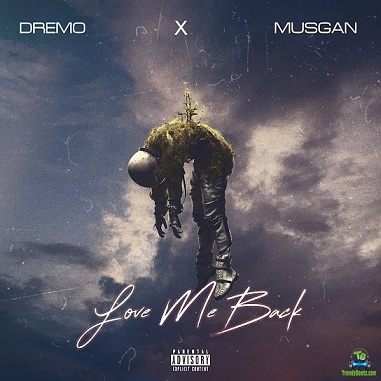 Dremo - Love Me Back ft Musgan Mp3 Download » TrendyBeatz