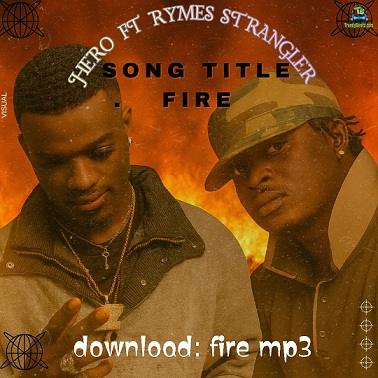 Hero - Fire ft Rymes Strangler Mp3 Download » TrendyBeatz