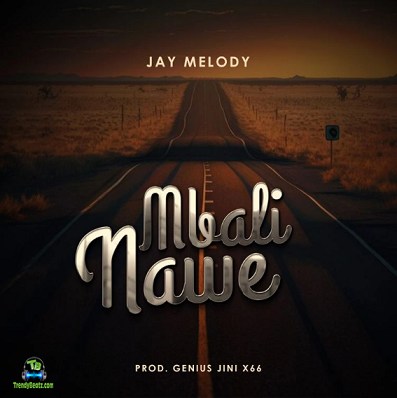 Jay Melody - Mbali Nawe Mp3 Download » TrendyBeatz