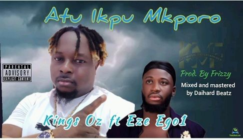 Kings OZ - Atu Ikpu Mkporo ft Eze Ego1 Mp3 Download » TrendyBeatz