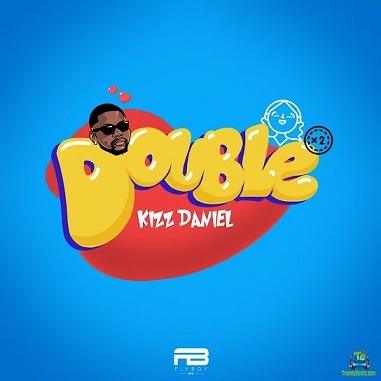 Kizz Daniel - Double (New Song) Mp3 Download » TrendyBeatz