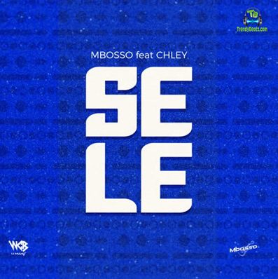 Mbosso - Sele ft Chley Mp3 Download » TrendyBeatz