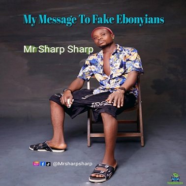 Mr Sharp Sharp - My Message To Fake Ebonyians Mp3 Download » TrendyBeatz