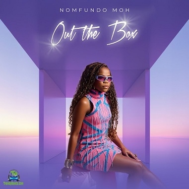 DOWNLOAD: Nomfundo Moh - Out The Box EP Album » TrendyBeatz