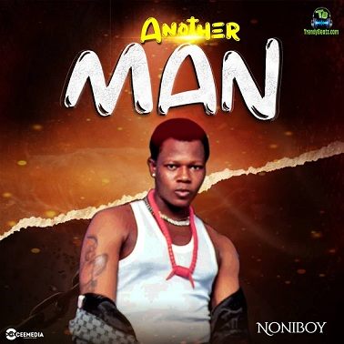 Noni Boy - Another Man Mp3 Download » TrendyBeatz