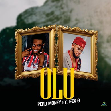 Peru Money - Olu ft Ifex G | Download Video MP4 » TrendyBeatz