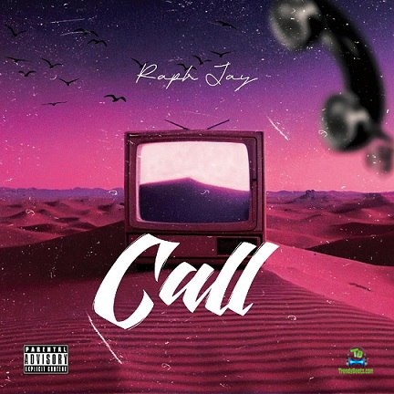 Raph Jay - Call Mp3 Download » TrendyBeatz