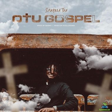 Sparkle Tee - Otu Gospel Mp3 Download » TrendyBeatz