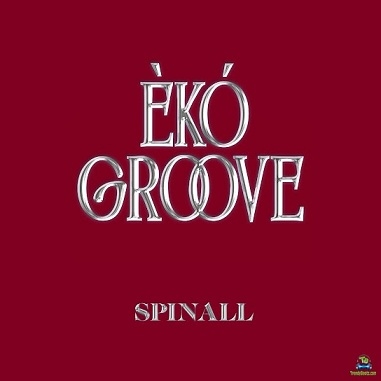 DOWNLOAD: Dj Spinall - Eko Groove Album » TrendyBeatz