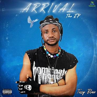 DOWNLOAD: Tizzy Bless - Arrival EP Album » TrendyBeatz