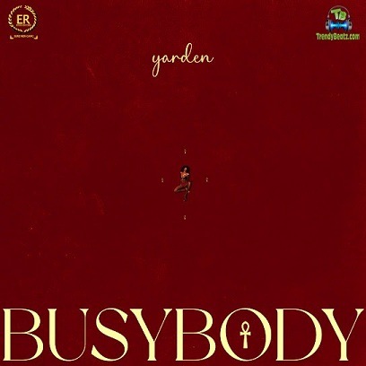 Yarden - Busy Body Mp3 Download » TrendyBeatz
