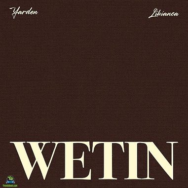 Yarden - Wetin (Remix) ft Libianca Mp3 Download » TrendyBeatz