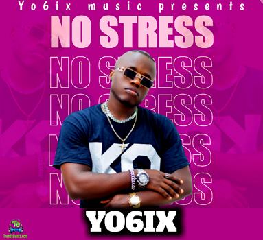 Yo6ix - No Stress Mp3 Download » TrendyBeatz