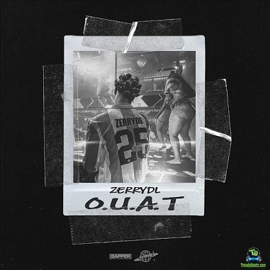 Zerrydl - O.U.A.T Mp3 Download » TrendyBeatz