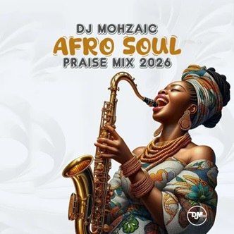 Stream Mix: DJ Mohzaic - Afro Soul Praise Mix 2026 Mix | Legal Download